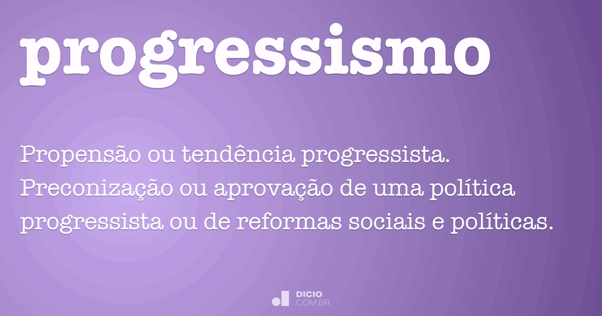 Progressismo - Dicio, Dicionário Online de Português