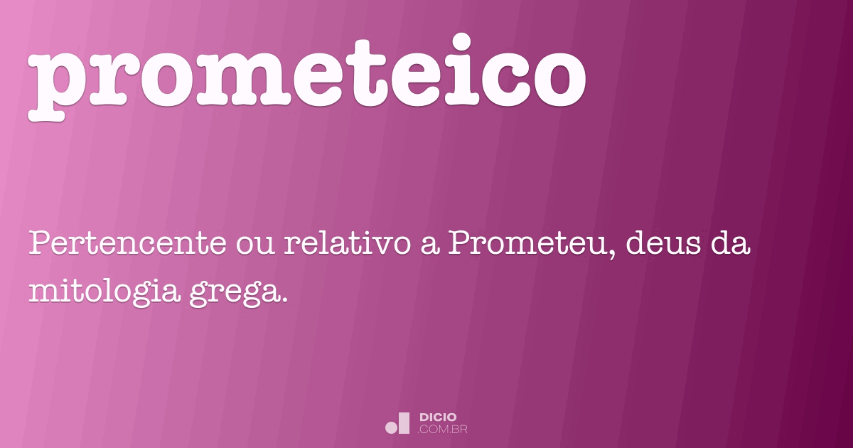 Prometeico - Dicio, Dicionário Online de Português