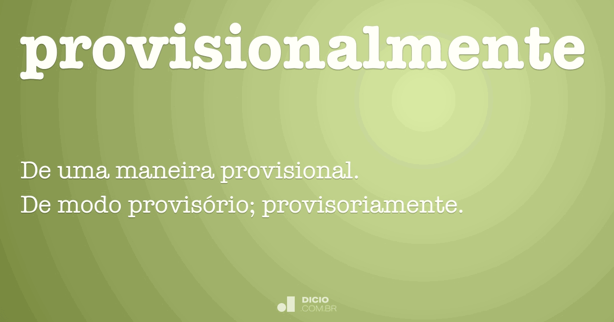 Provisionalmente - Dicio, Dicionário Online de Português