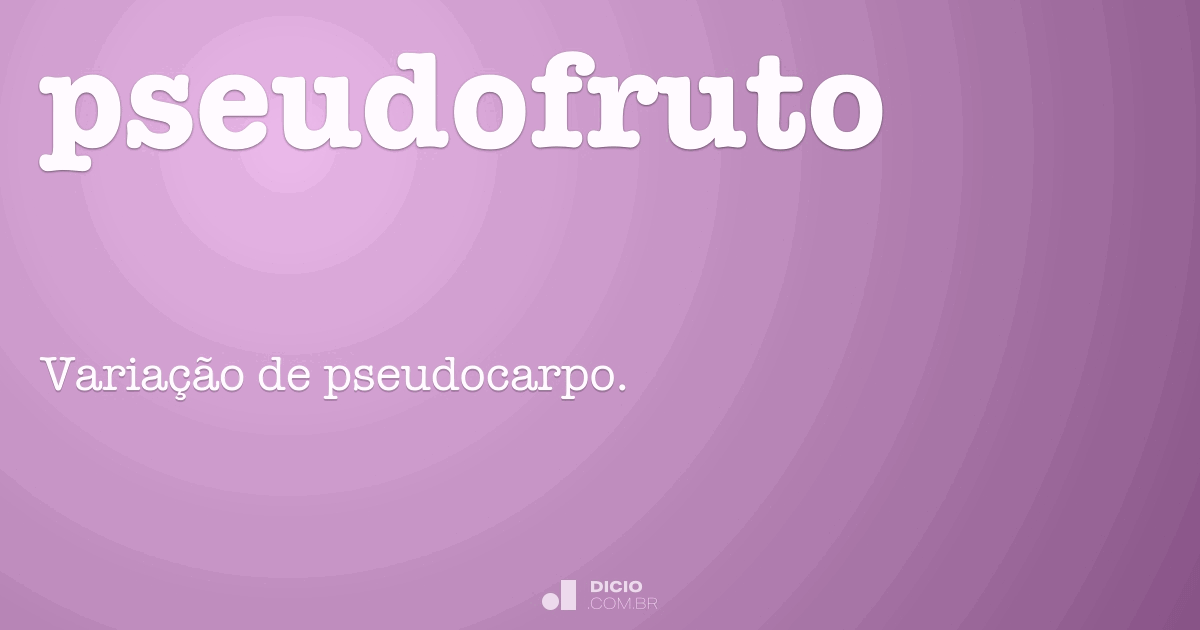 Pseudofruto - Dicio, Dicionário Online de Português