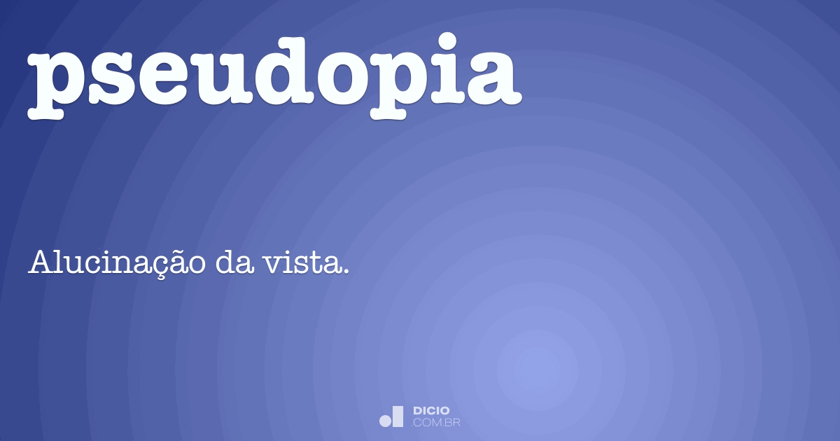 Pseudopia - Dicio, Dicionário Online de Português