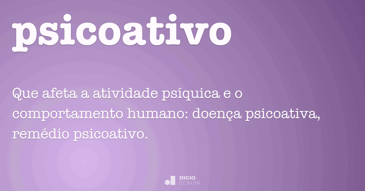 Psicoativo - Dicio, Dicionário Online de Português