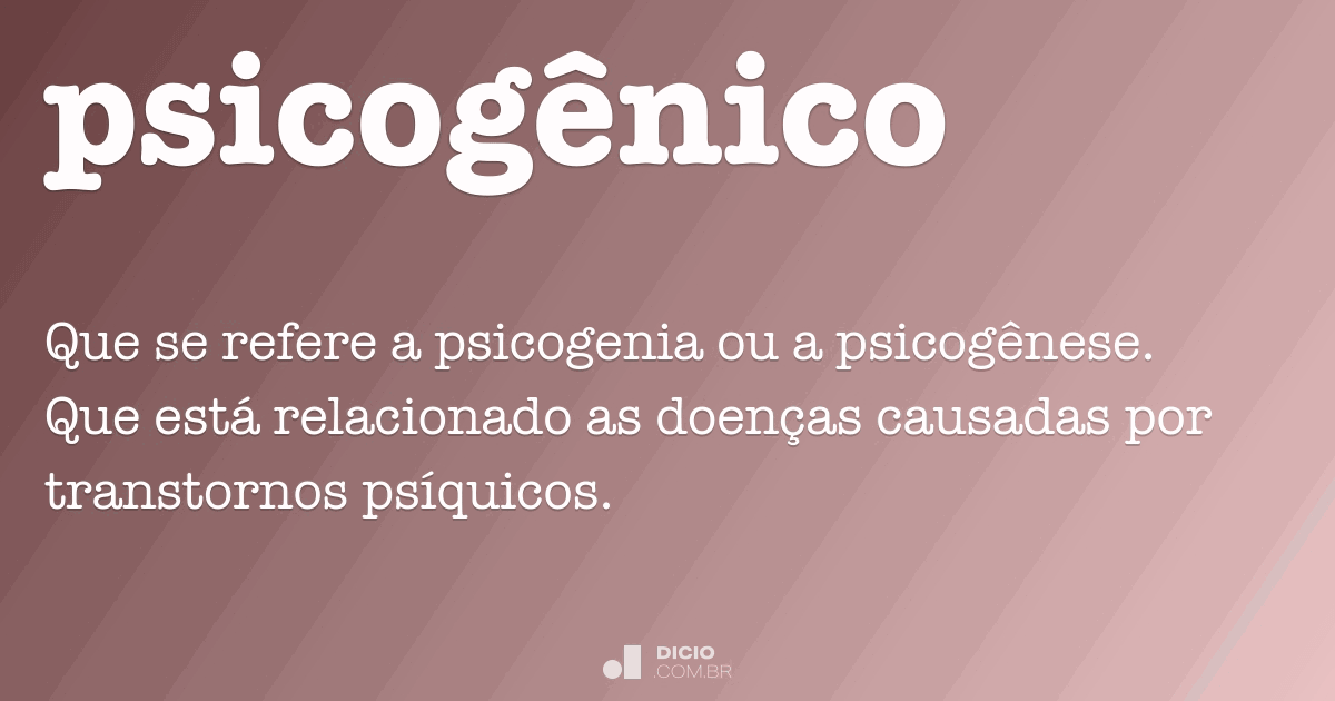 Psicogênico - Dicio, Dicionário Online de Português