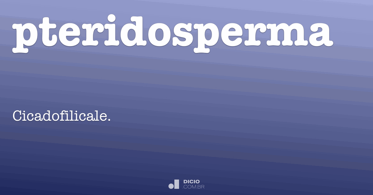 Pteridosperma - Dicio, Dicionário Online de Português