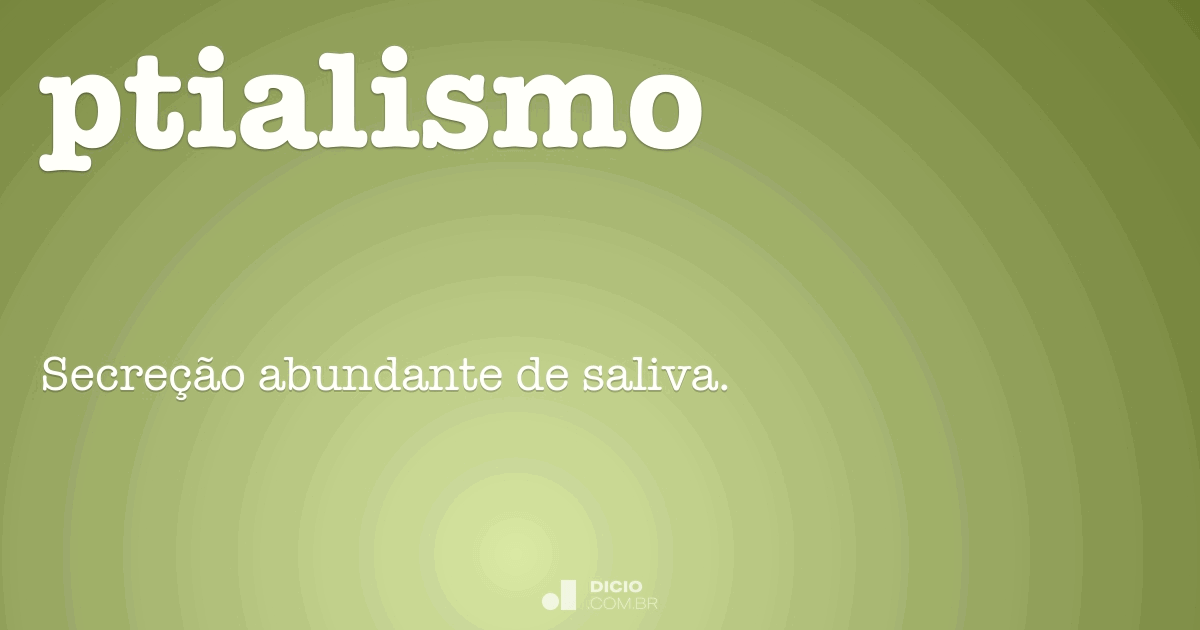 Ptialismo - Dicio, Dicionário Online de Português