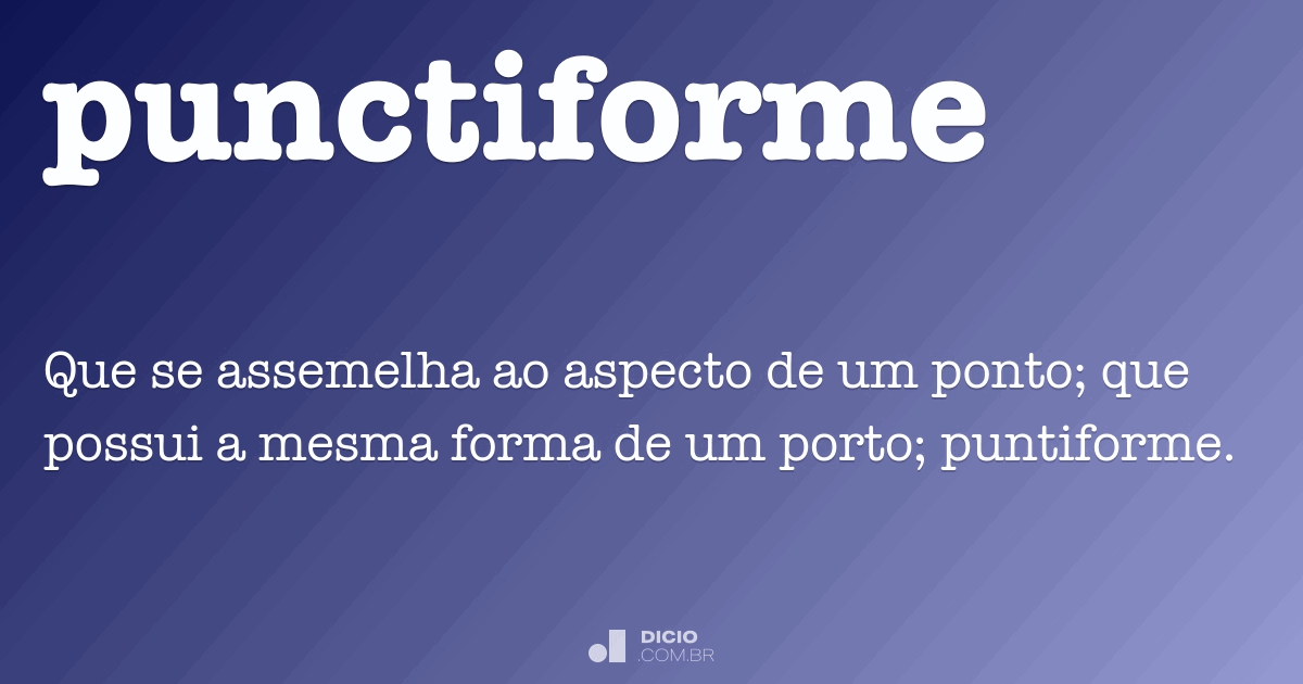 Punctiforme - Dicio, Dicionário Online de Português