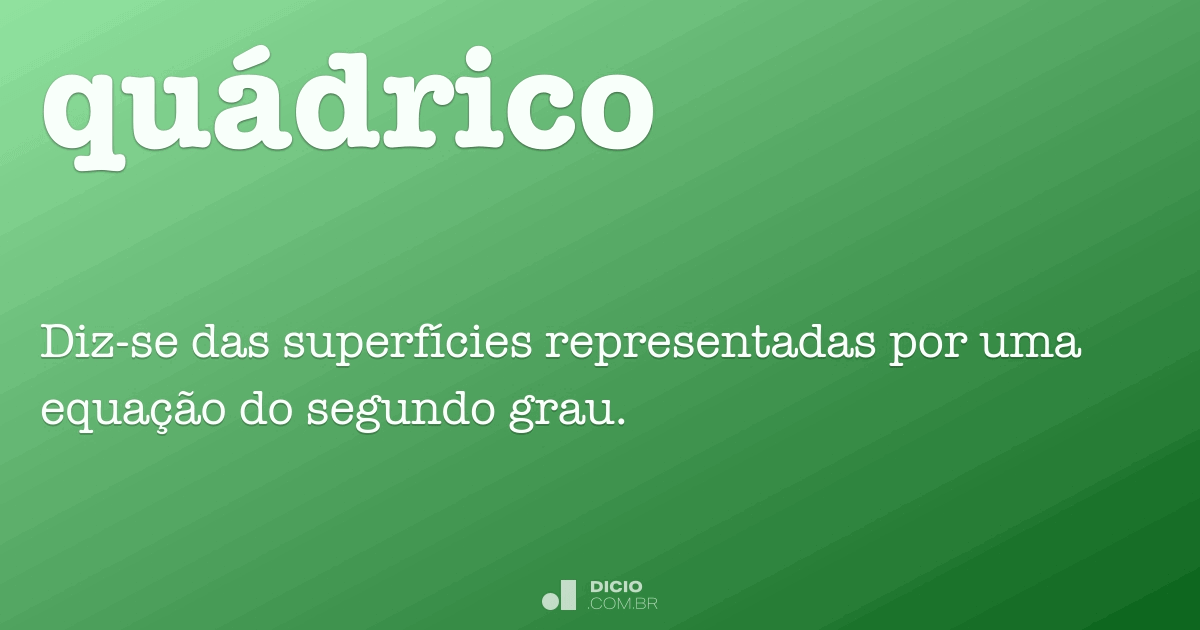 Quádrico - Dicio, Dicionário Online de Português