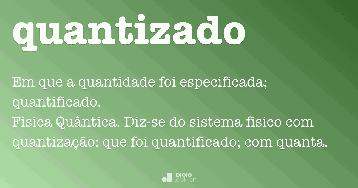 Quantizado - Dicio, Dicionário Online de Português