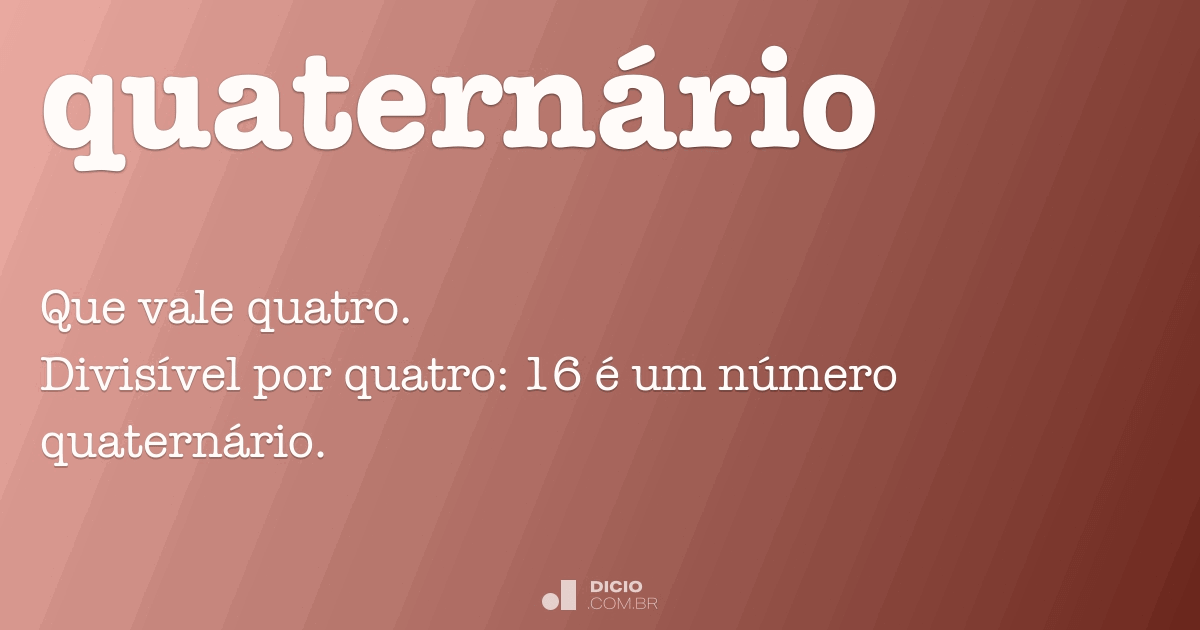 Quaternário - Dicio, Dicionário Online de Português