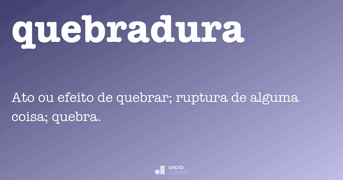Quebradura - Dicio, Dicionário Online de Português