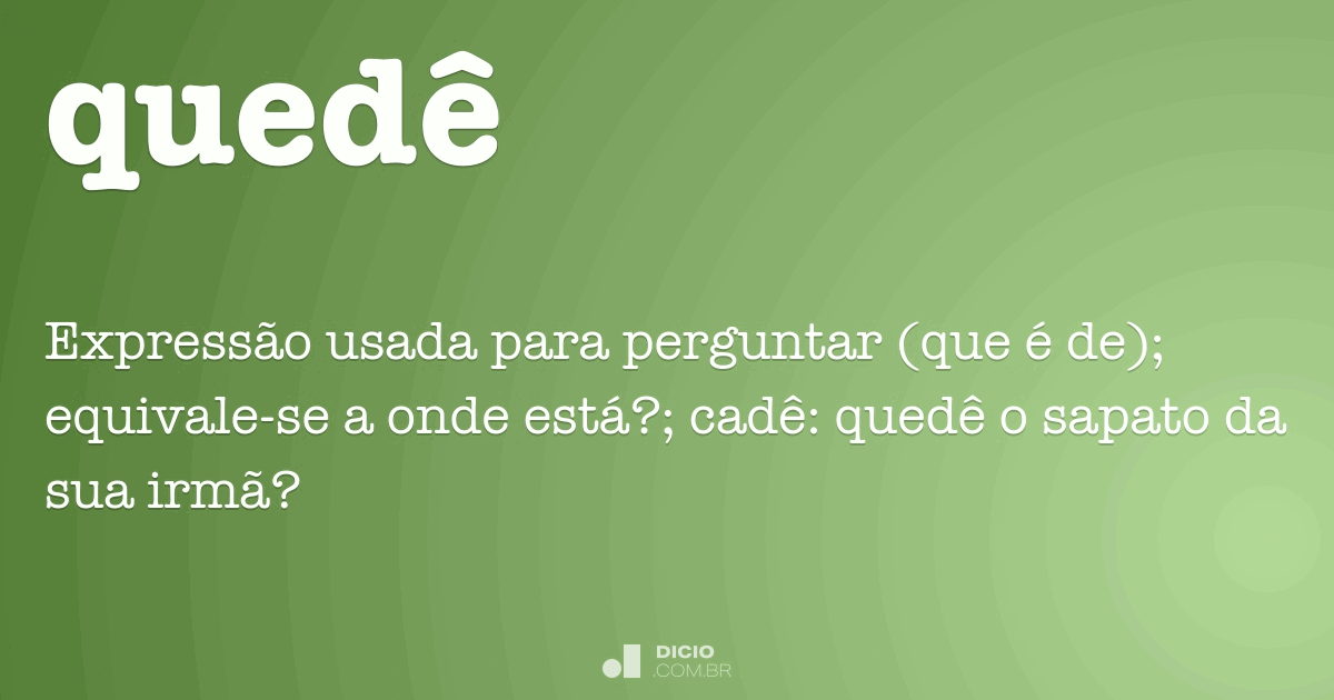 Quedê - Dicio, Dicionário Online de Português
