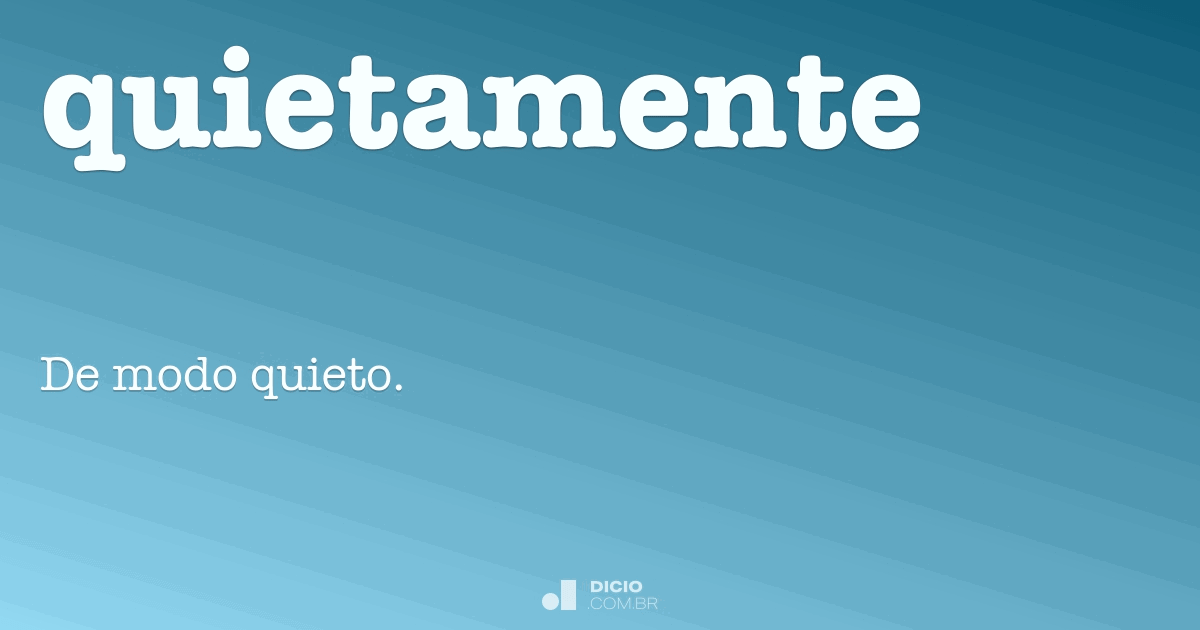 Quietamente - Dicio, Dicionário Online de Português