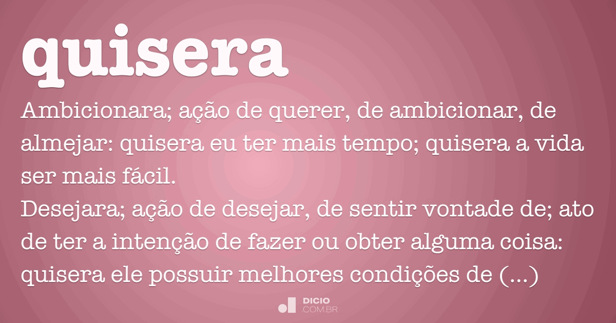 Quisera - Dicio, Dicionário Online de Português