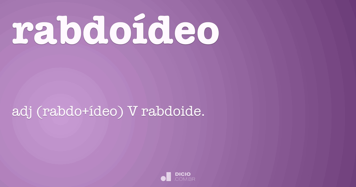 Rabdoídeo - Dicio, Dicionário Online de Português