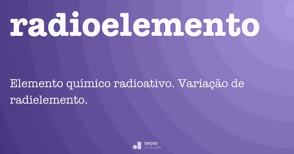 Radioelemento - Dicio, Dicionário Online de Português