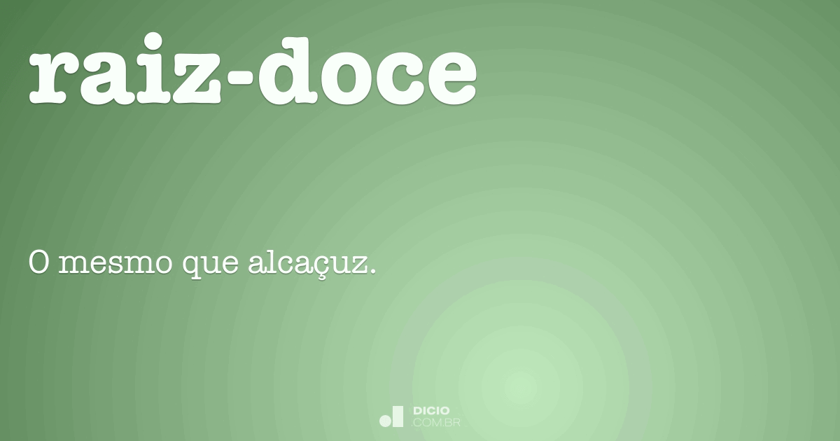 Raiz-doce - Dicio, Dicionário Online de Português