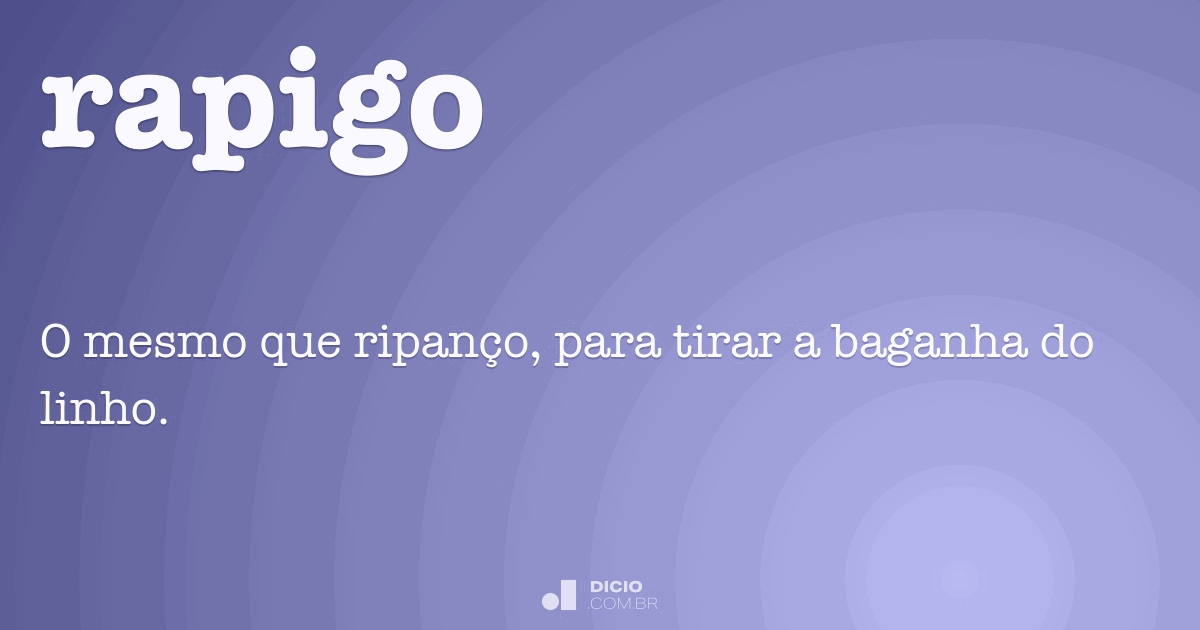 Rapigo - Dicio, Dicionário Online de Português