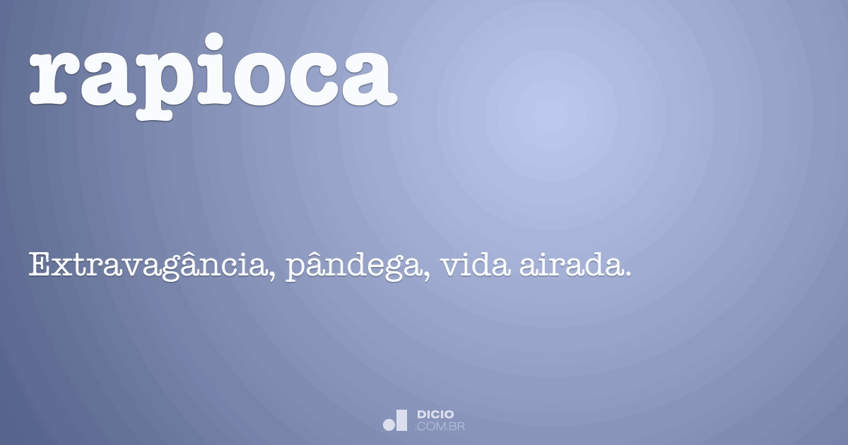 Rapioca - Dicio, Dicionário Online de Português