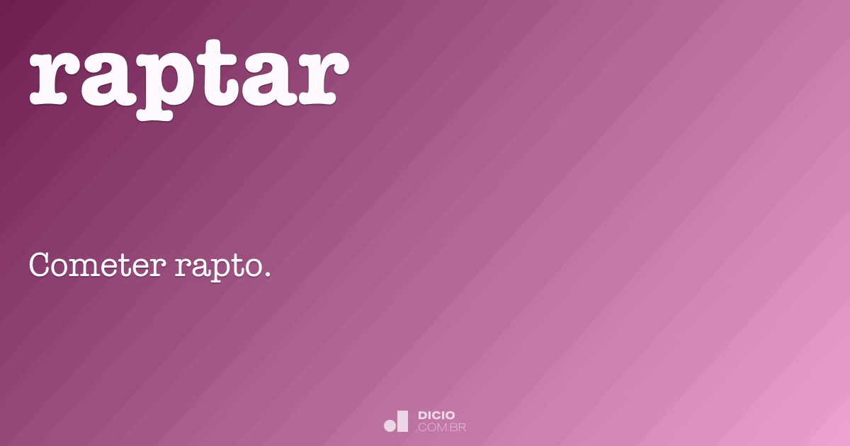 Raptar - Dicio, Dicionário Online de Português