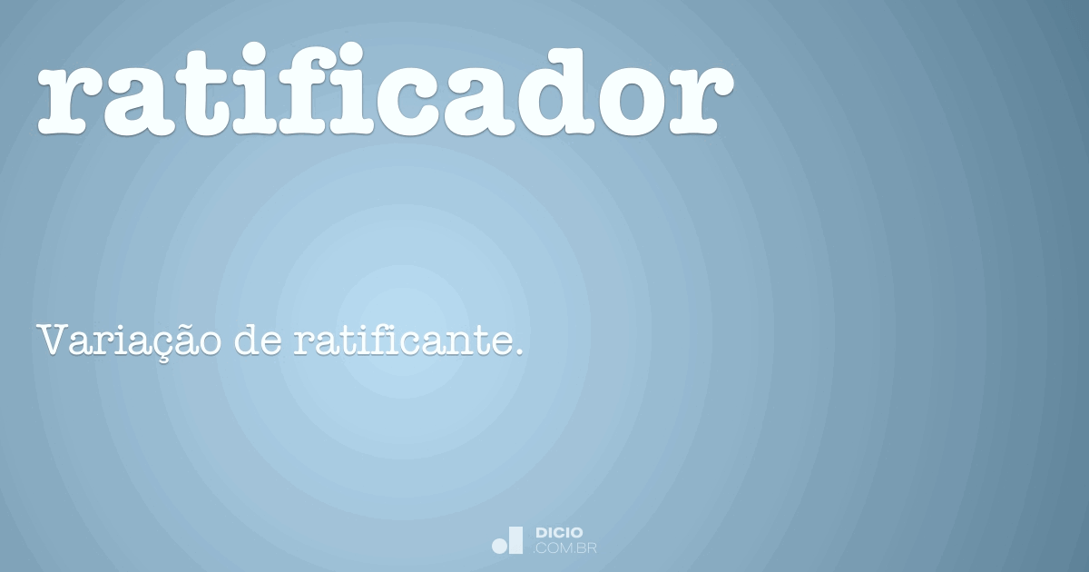 Ratificador - Dicio, Dicionário Online de Português