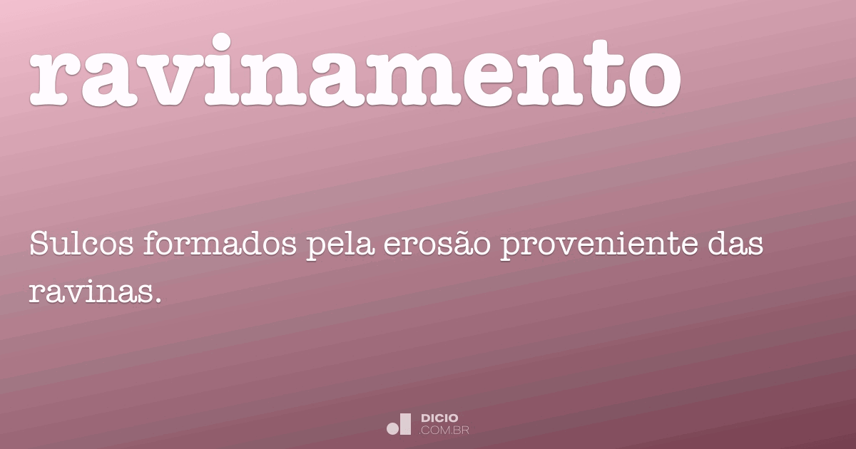 Ravinamento - Dicio, Dicionário Online de Português