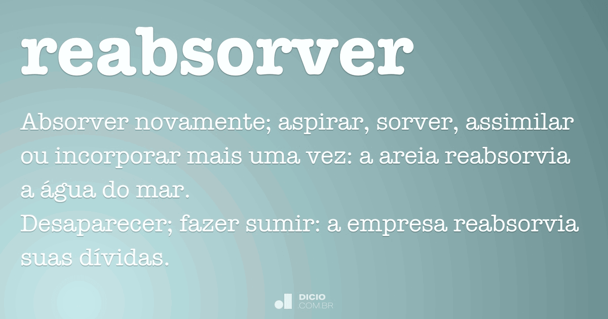 Reabsorver - Dicio, Dicionário Online de Português