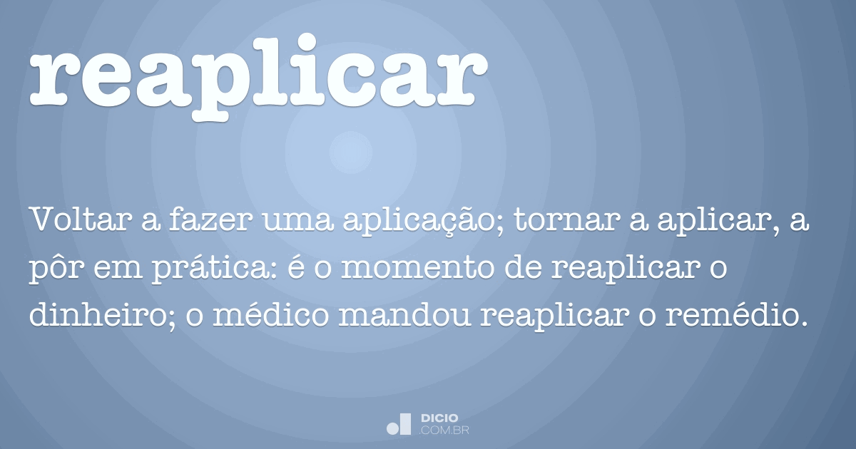Reaplicar - Dicio, Dicionário Online de Português