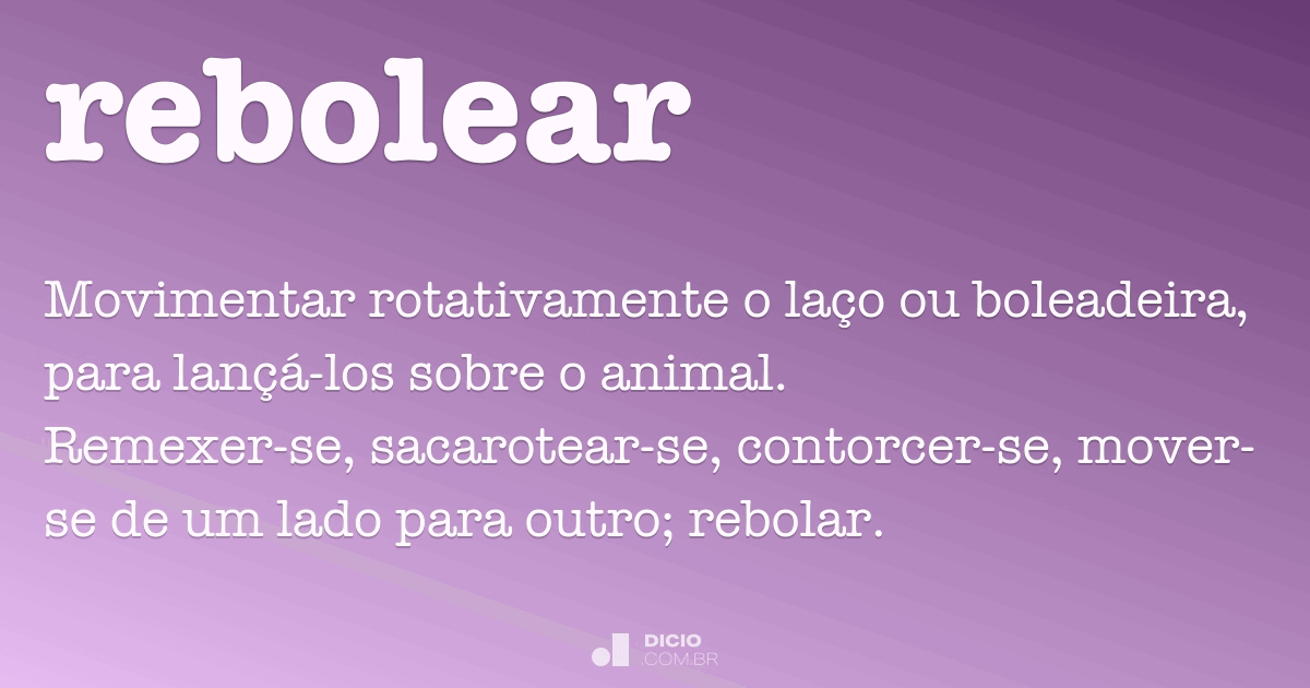 Rebolear - Dicio, Dicionário Online de Português