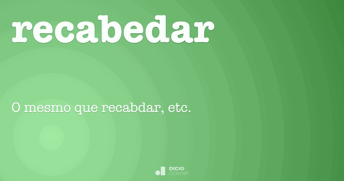 Recabedar - Dicio, Dicionário Online de Português