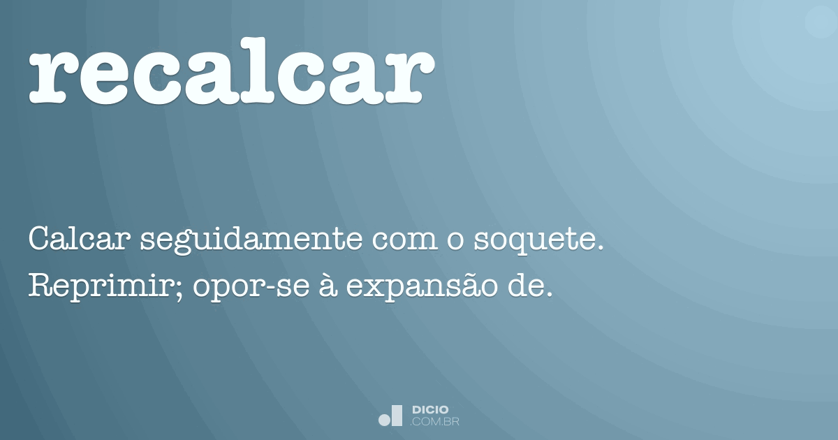 Recalcar - Dicio, Dicionário Online de Português
