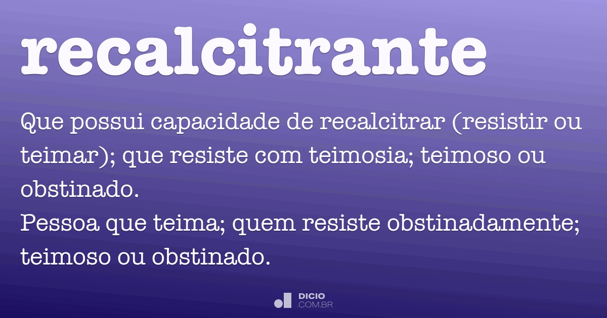 Recalcitrante - Dicio, Dicionário Online de Português