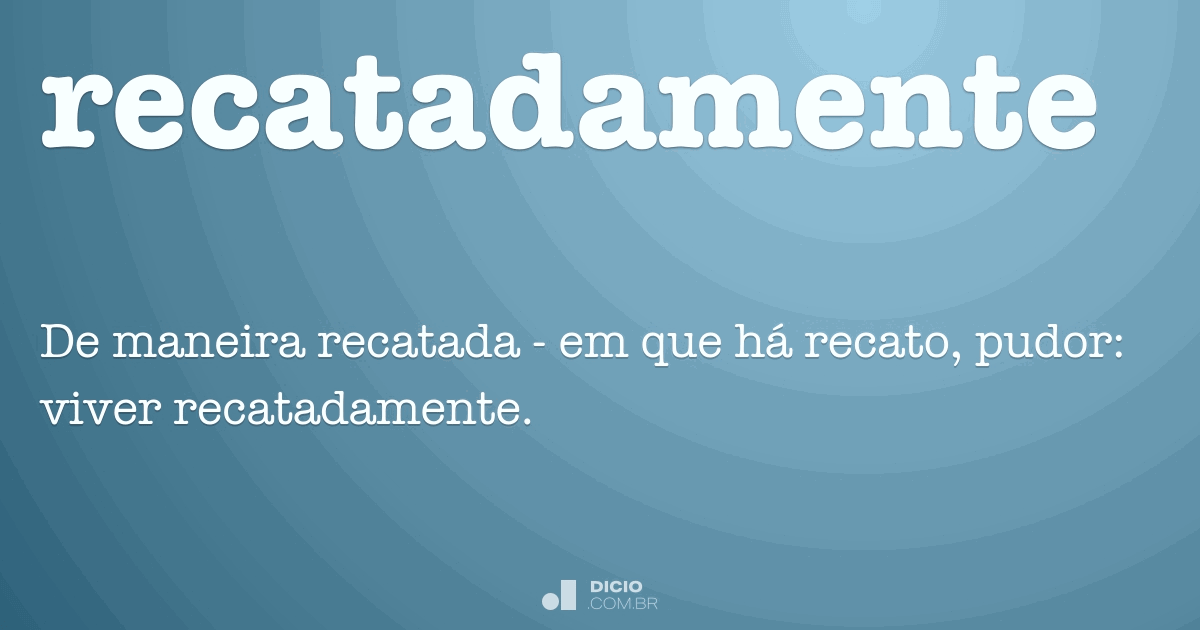 Recatadamente - Dicio, Dicionário Online de Português