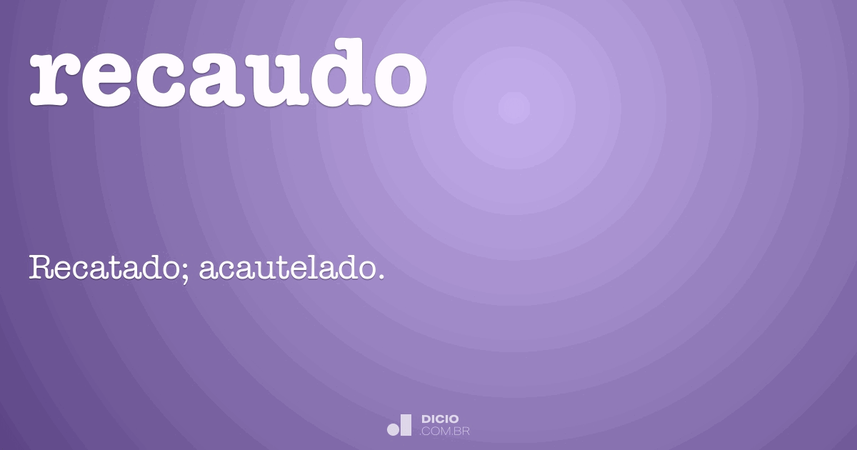 Recaudo - Dicio, Dicionário Online de Português