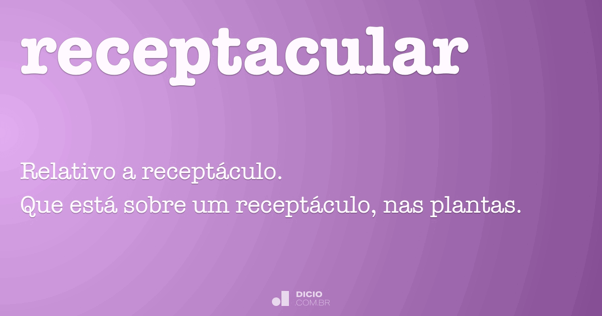 Receptacular - Dicio, Dicionário Online de Português