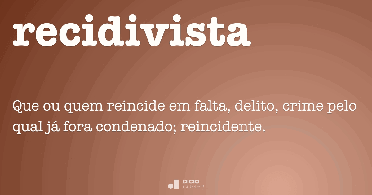 Recidivista - Dicio, Dicionário Online de Português