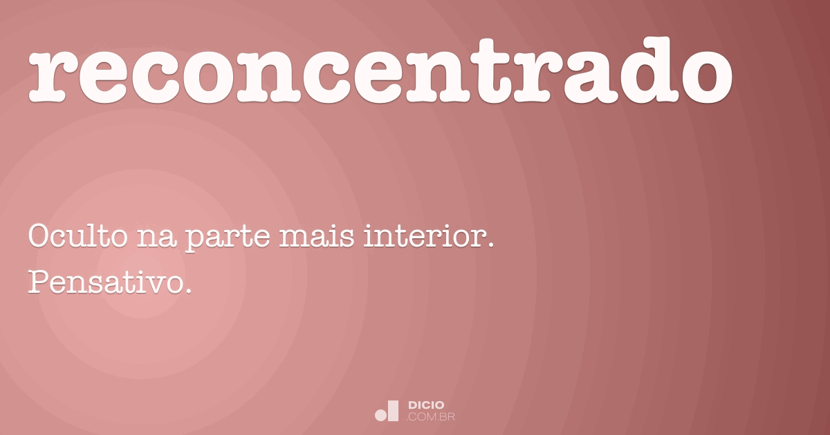 Reconcentrado - Dicio, Dicionário Online de Português