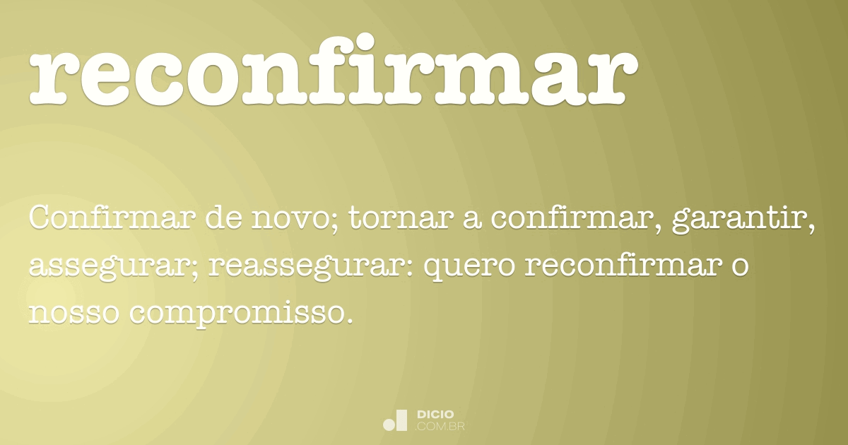 Reconfirmar - Dicio, Dicionário Online de Português