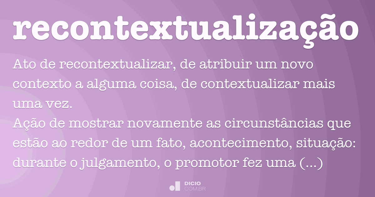 Recontextualização - Dicio, Dicionário Online de Português