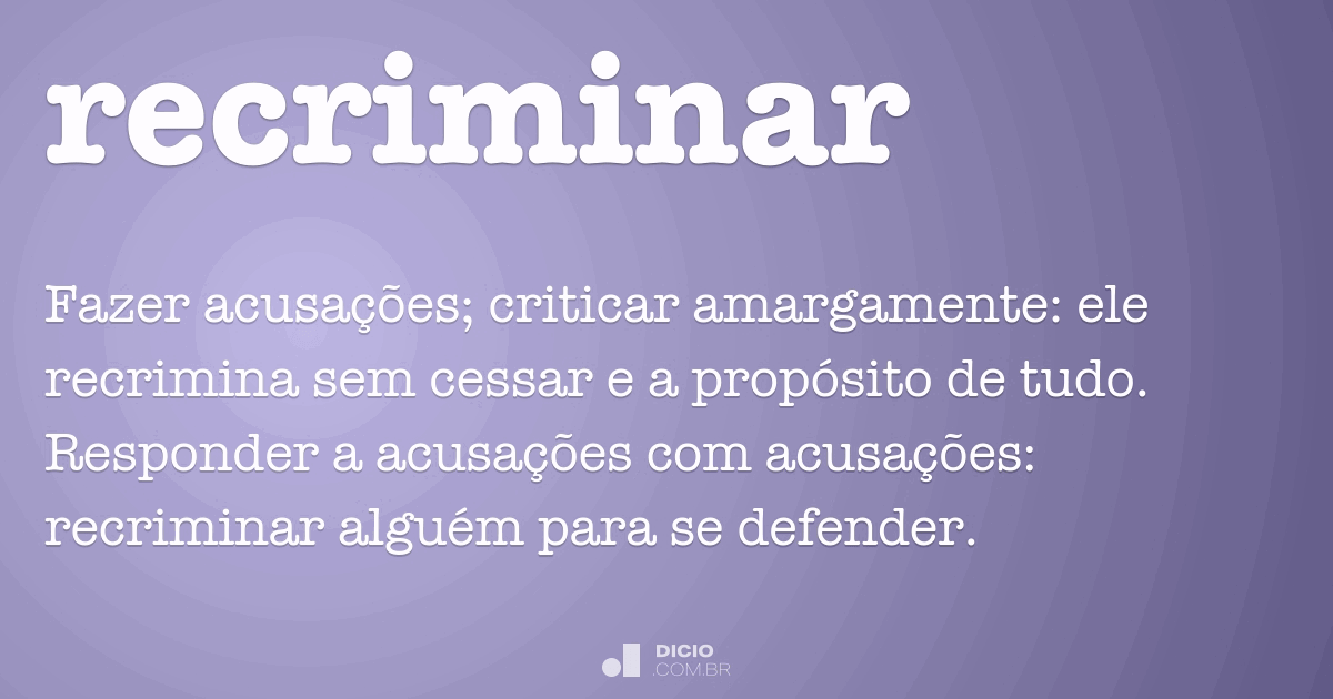 Recriminar - Dicio, Dicionário Online de Português