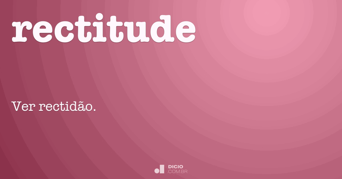 Rectitude - Dicio, Dicionário Online de Português
