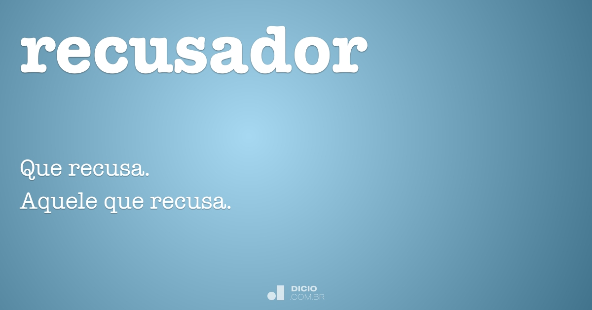 Recusador - Dicio, Dicionário Online de Português