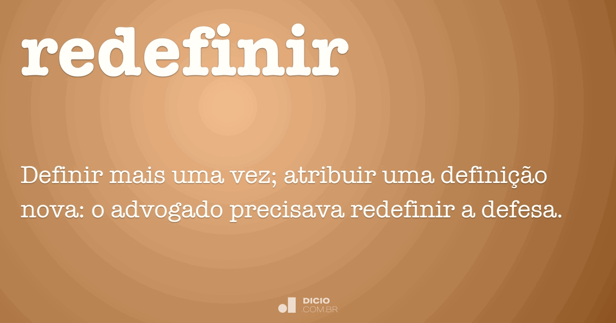 Redefinir - Dicio, Dicionário Online de Português Redefinir - Dicio, Dicionário Online de Português
