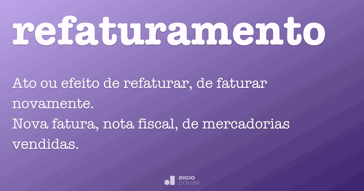 Refaturamento - Dicio, Dicionário Online de Português