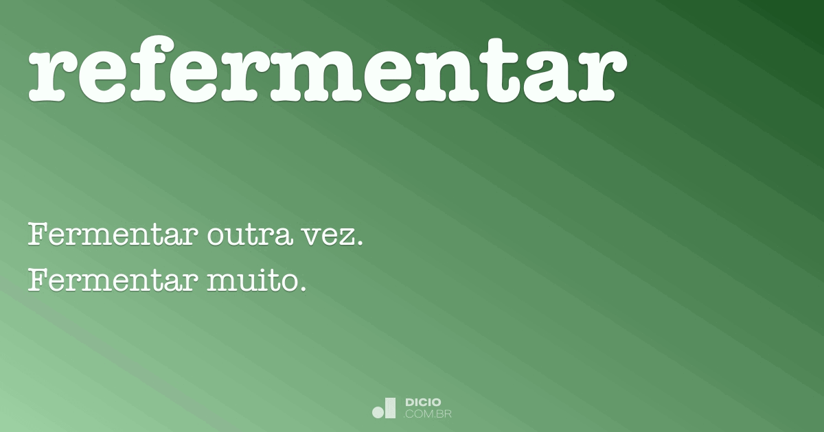 Refermentar - Dicio, Dicionário Online de Português