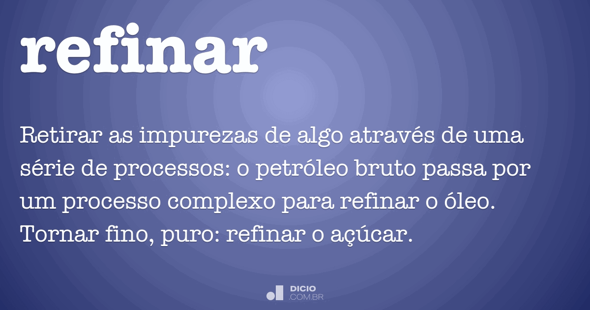 Refinar - Dicio, Dicionário Online de Português