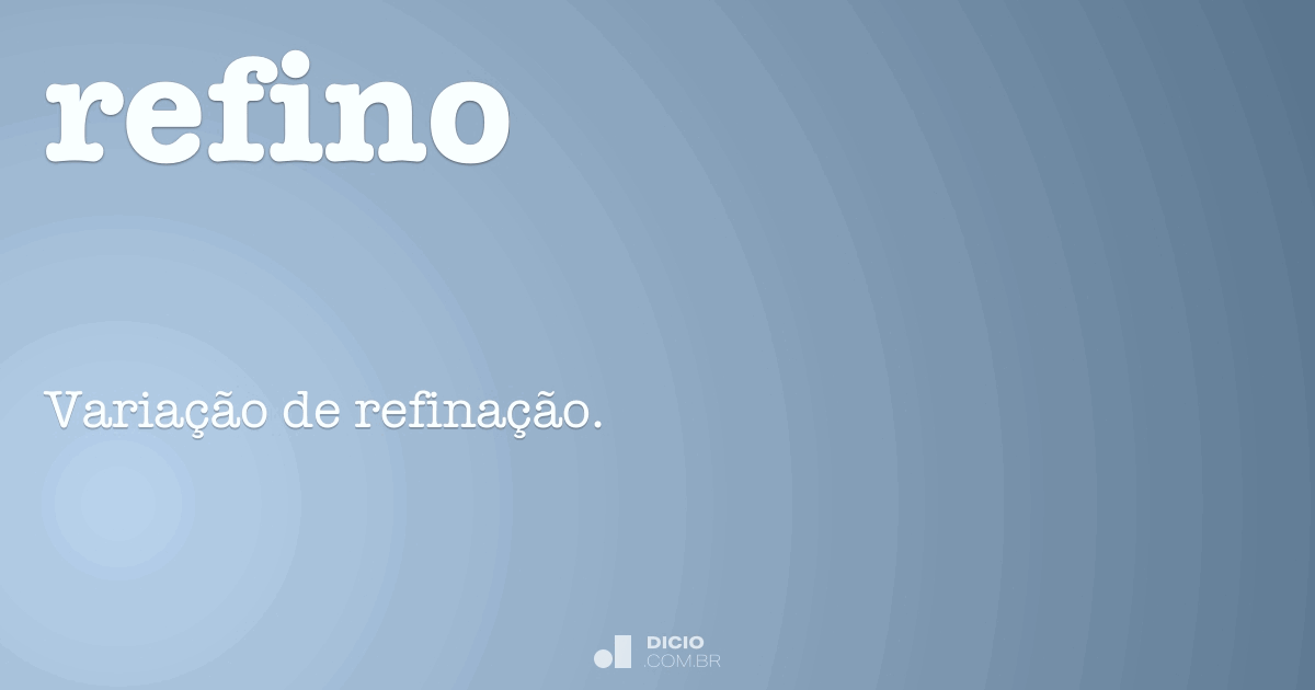 Refino - Dicio, Dicionário Online de Português