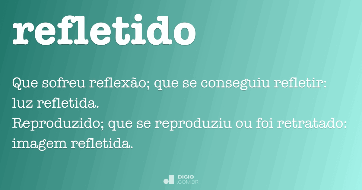 Refletido - Dicio, Dicionário Online de Português