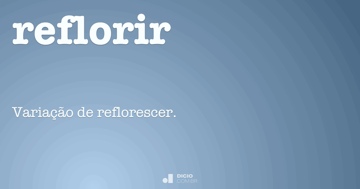 Reflorir - Dicio, Dicionário Online de Português