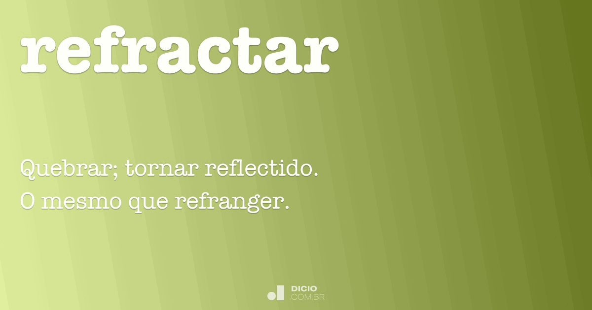 Refractar - Dicio, Dicionário Online de Português