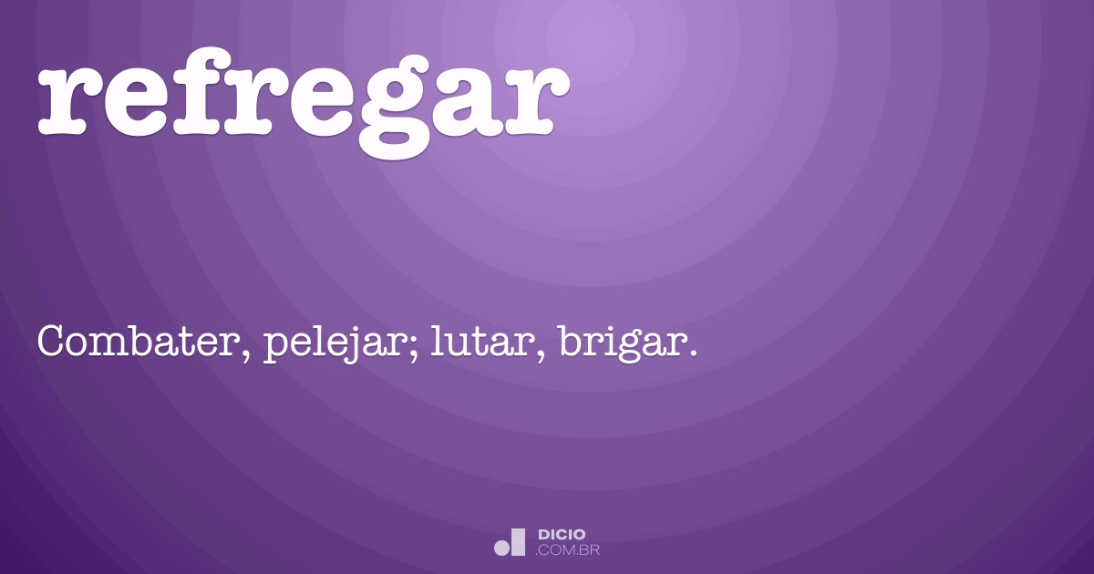 Refregar - Dicio, Dicionário Online de Português